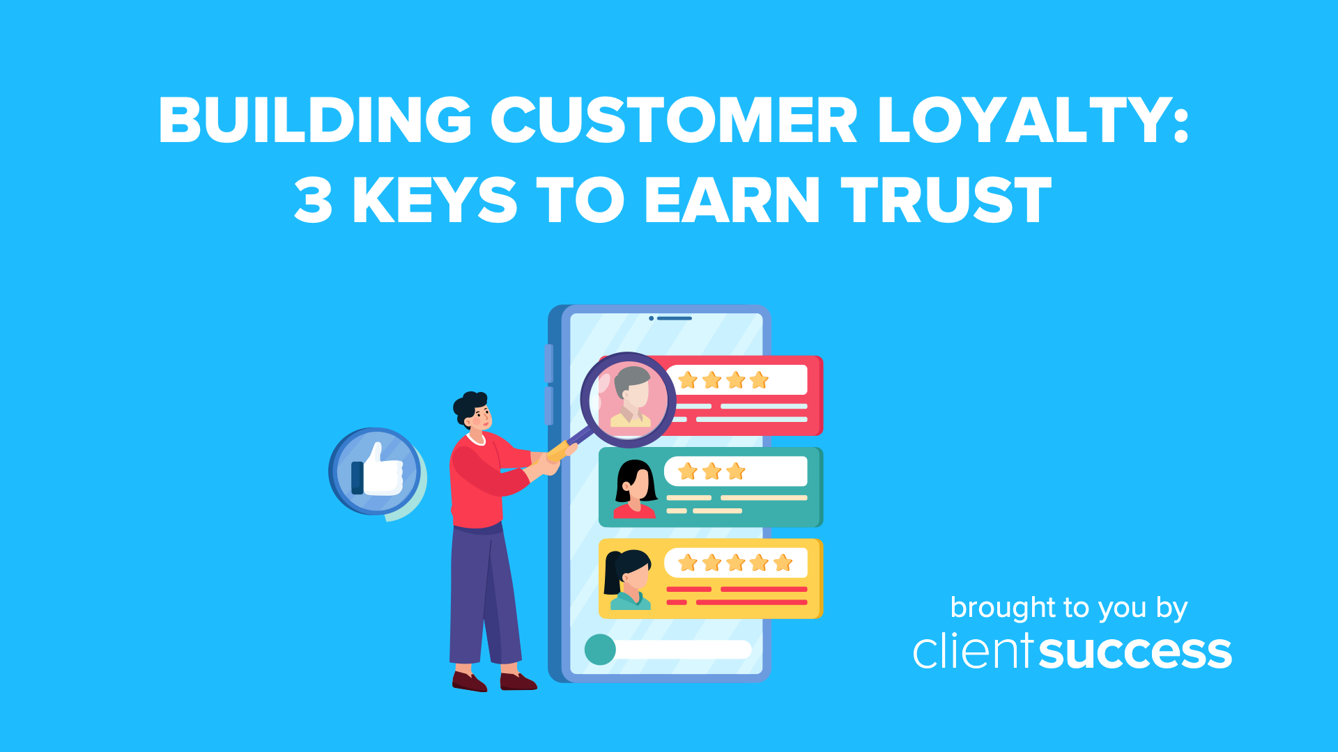Building Customer Loyalty: 3 Keys to Earn Trust - ClientSuccess CSM ...
