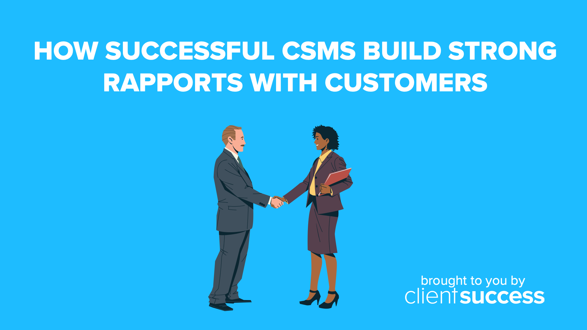How Successful CSMs Build Strong Rapports With Customers ...