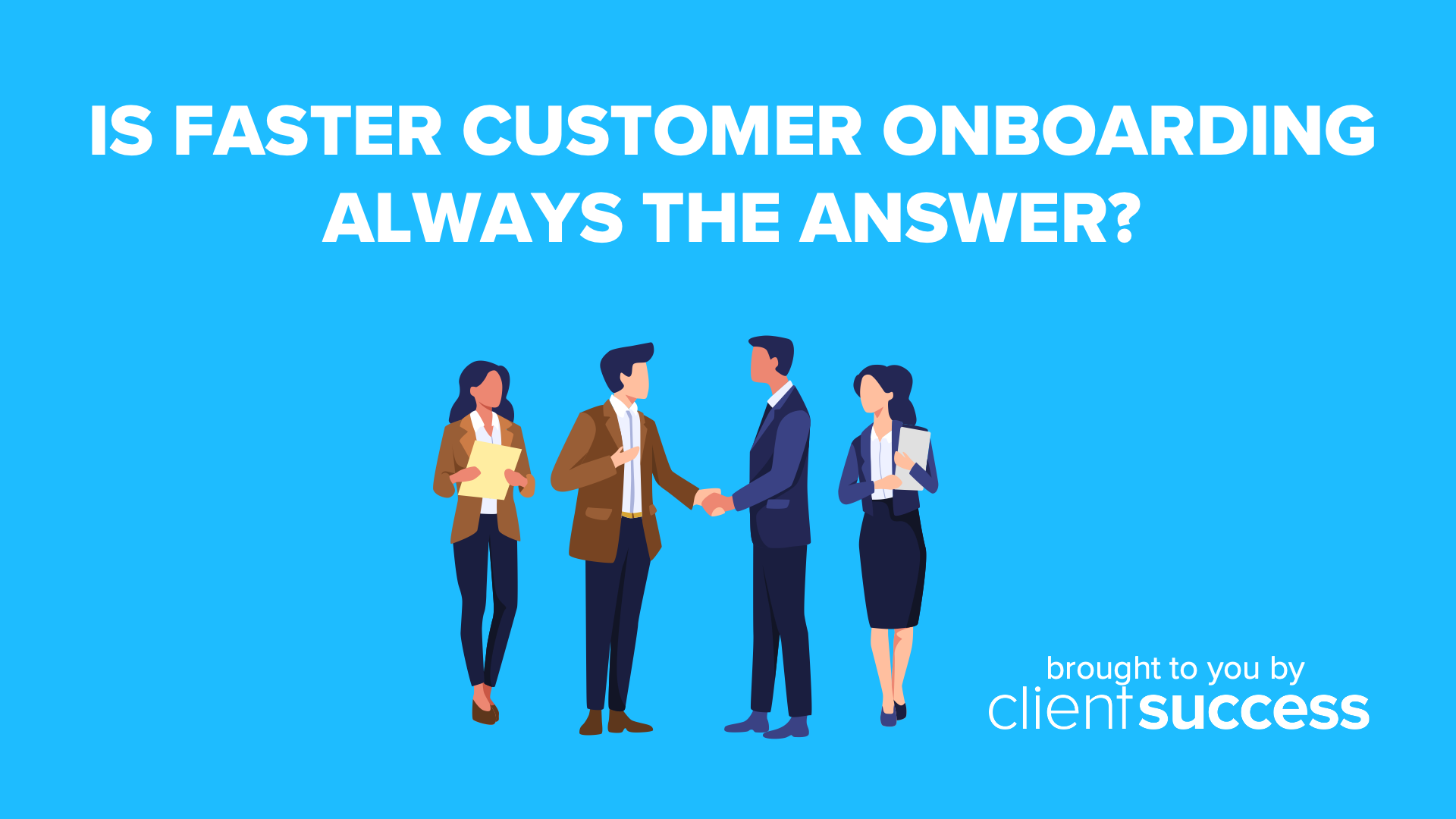 Is Faster Customer Onboarding Always the Answer? - ClientSuccess CSM ...