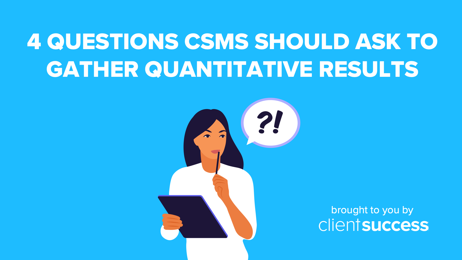 4 Questions CSMs Should Ask to Gather Quantitative Results - ClientSuccess CSM Resources