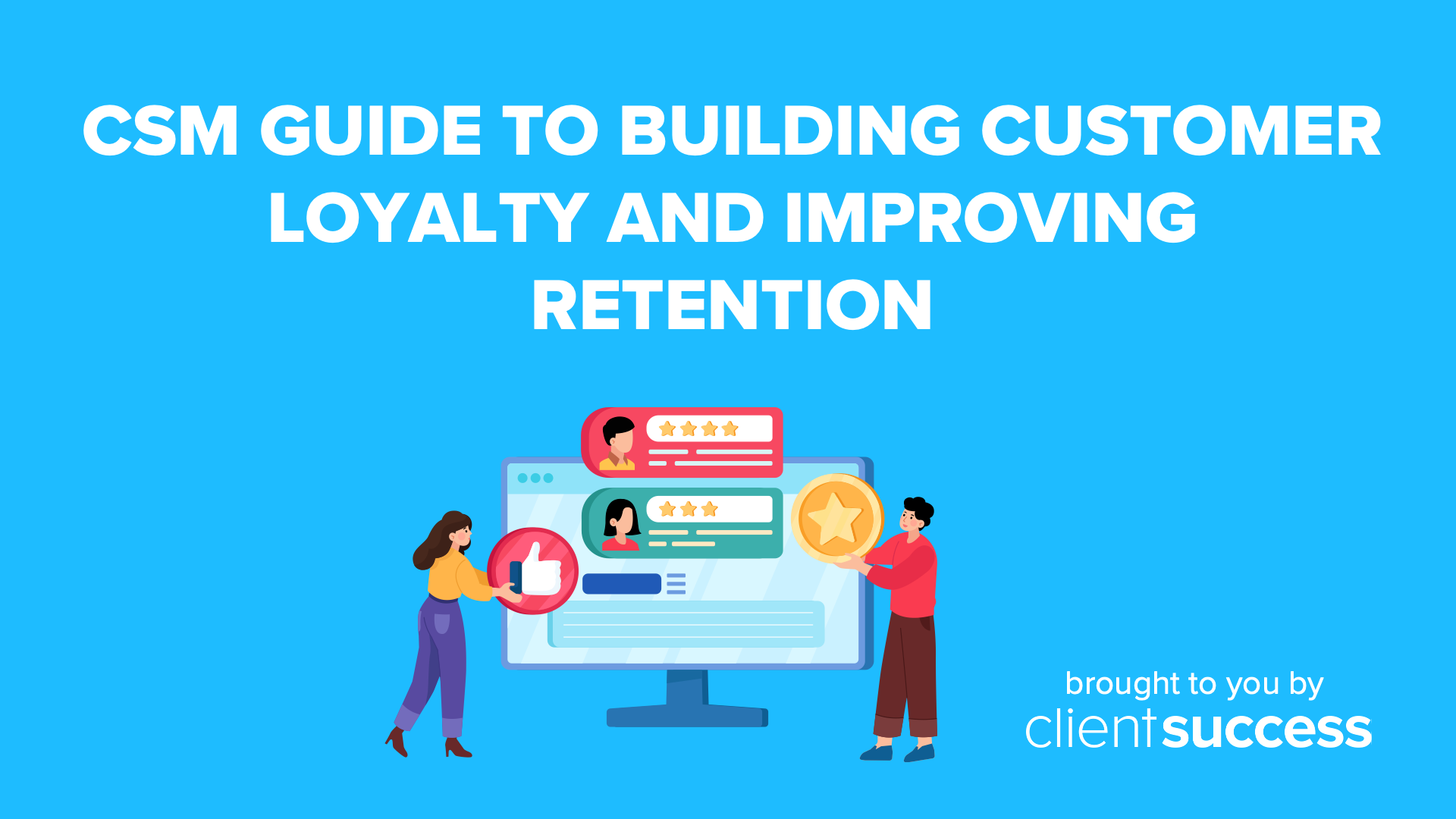 CSM Guide to Building Customer Loyalty and Improving Retention ...