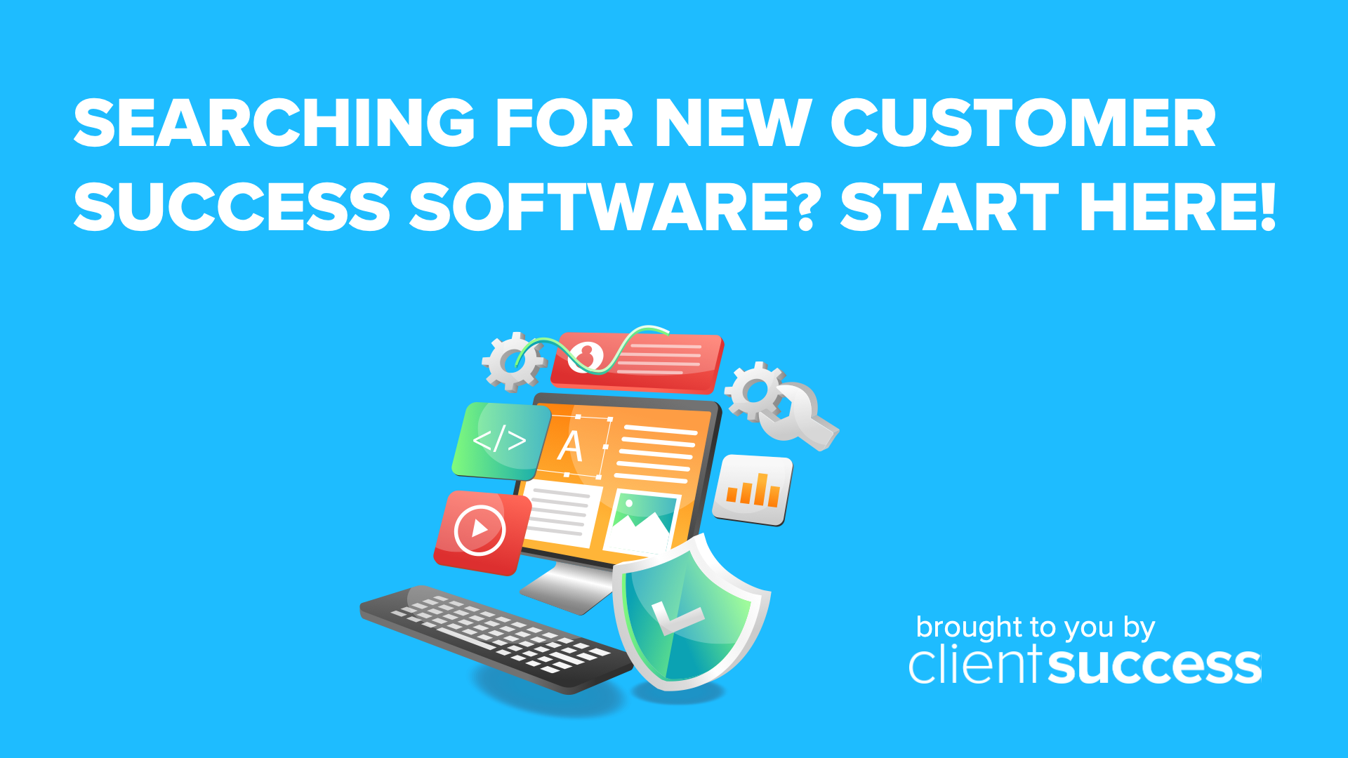 Searching for New Customer Success Software? Start Here ...