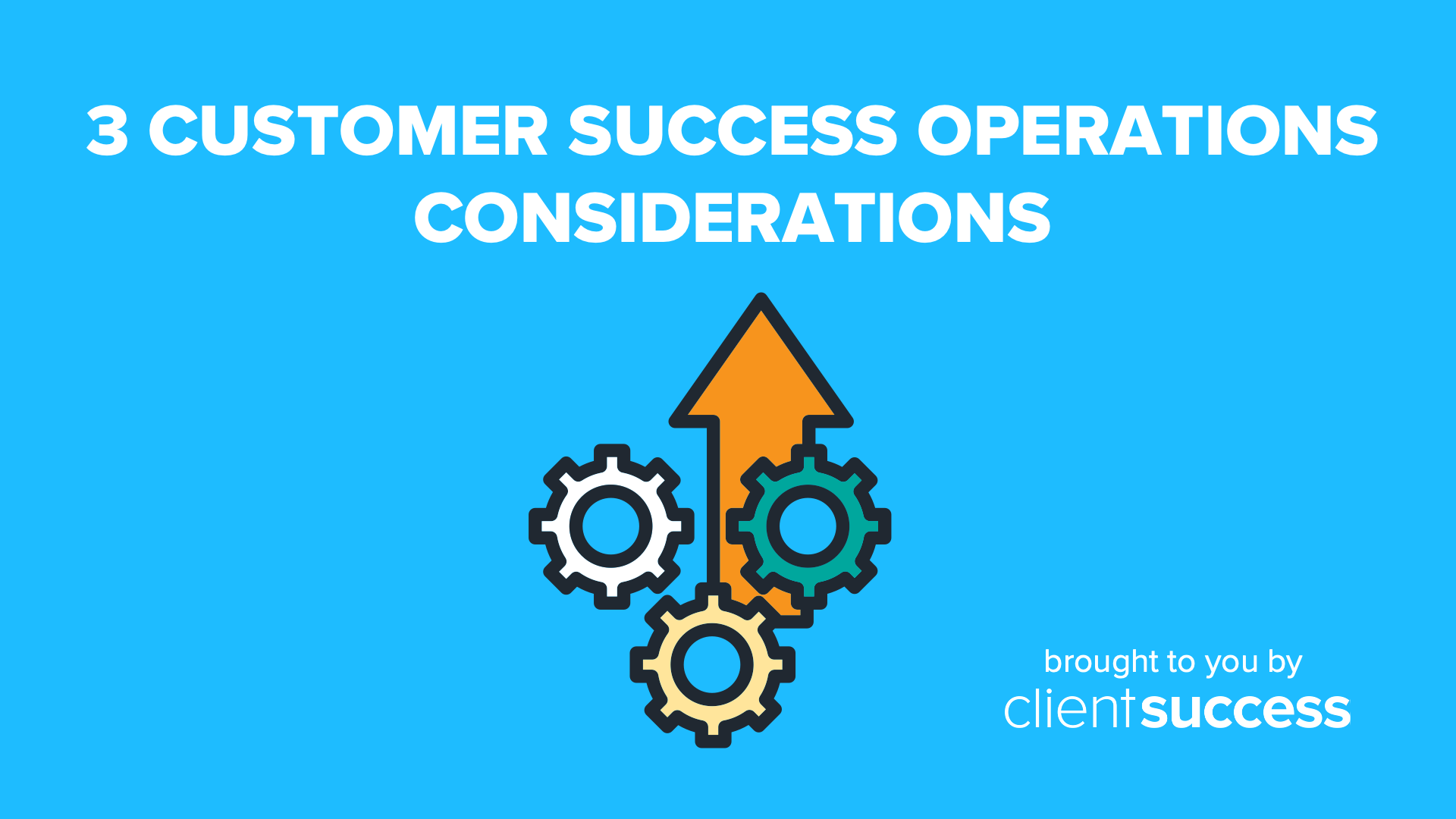 3 Customer Success Operations Considerations - ClientSuccess CSM Resources