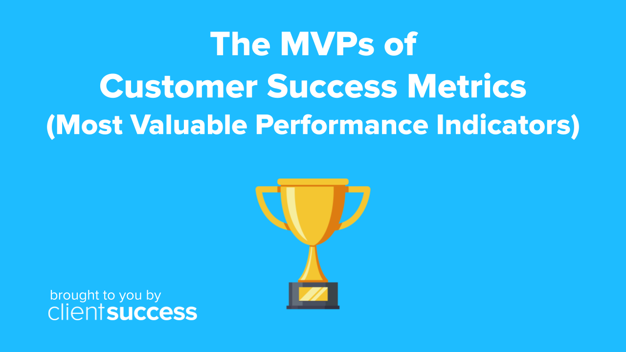 The MVPs of Customer Success Metrics (Most Valuable Performance ...