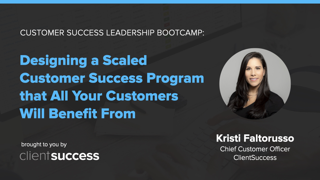 Customer Success Bootcamp: Designing a Scaled Customer Success Program ...