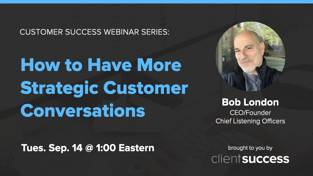 Customer Success Webinar Series: How to Have More Strategic Customer ...