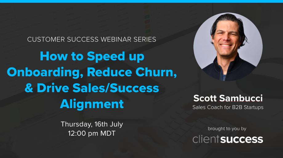 Customer Success Webinar Series: How to Speed Up Onboarding, Reduce Churn, & Drive Sales/Success ...