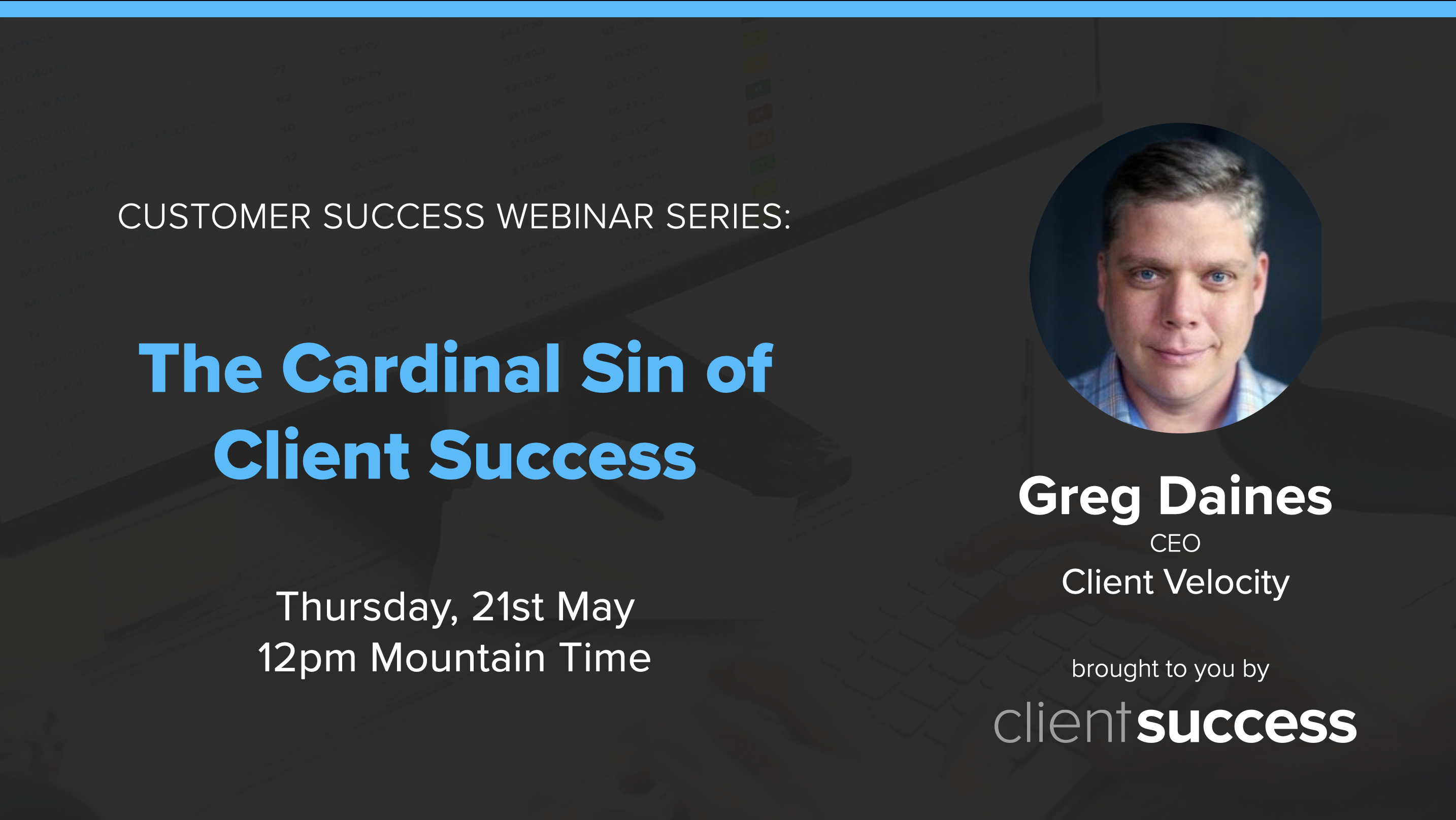 Customer Success Webinar Series: The Cardinal Sin of Client Success - ClientSuccess CSM Resources