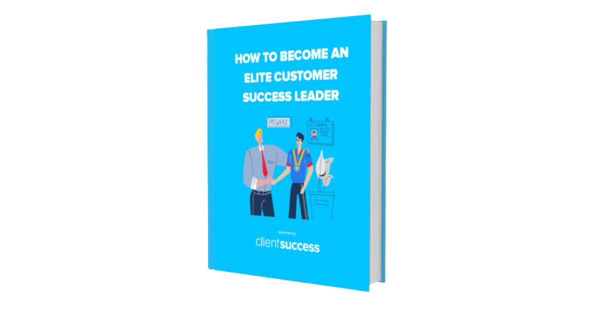 How to Become an Elite Customer Success Leader - ClientSuccess CSM ...