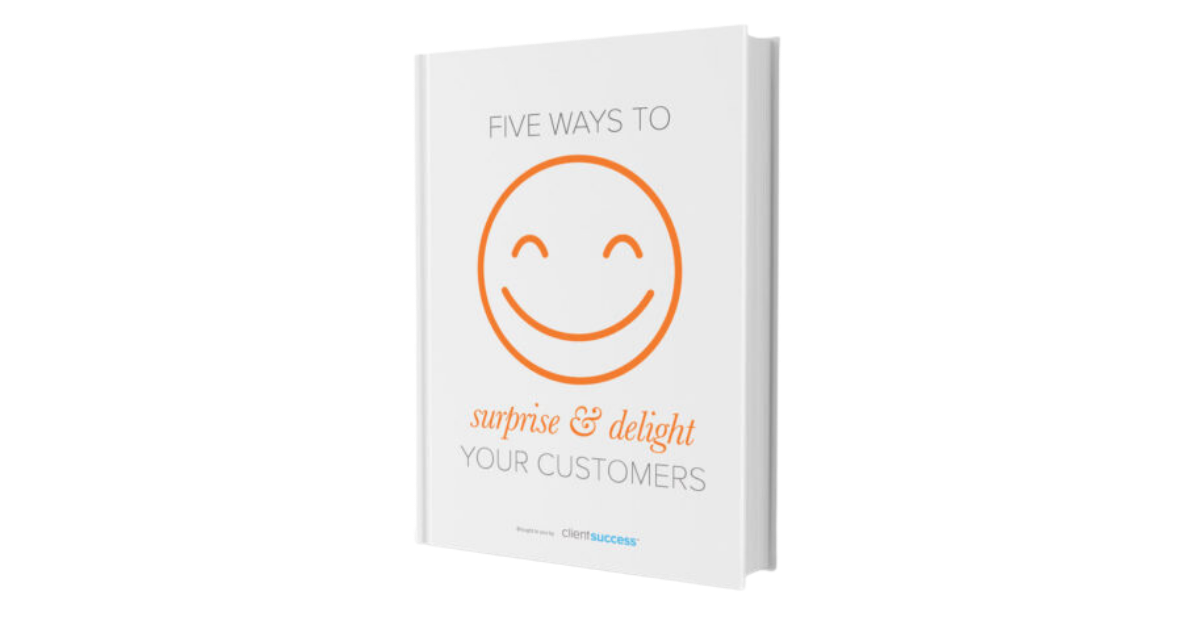 5 Ways To Surprise & Delight Your Customers - ClientSuccess CSM Resources