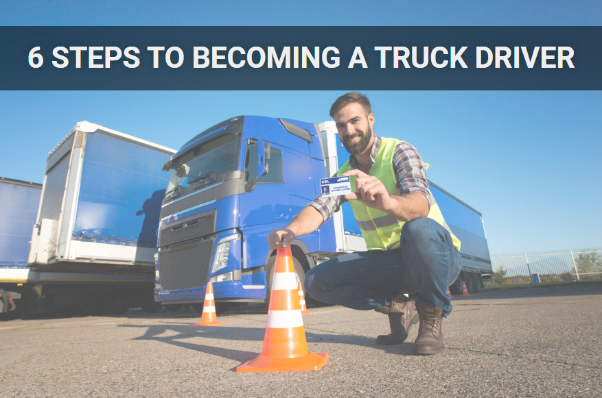 6 Steps to Becoming a Truck Driver - DesiPilot Truck Driving School
