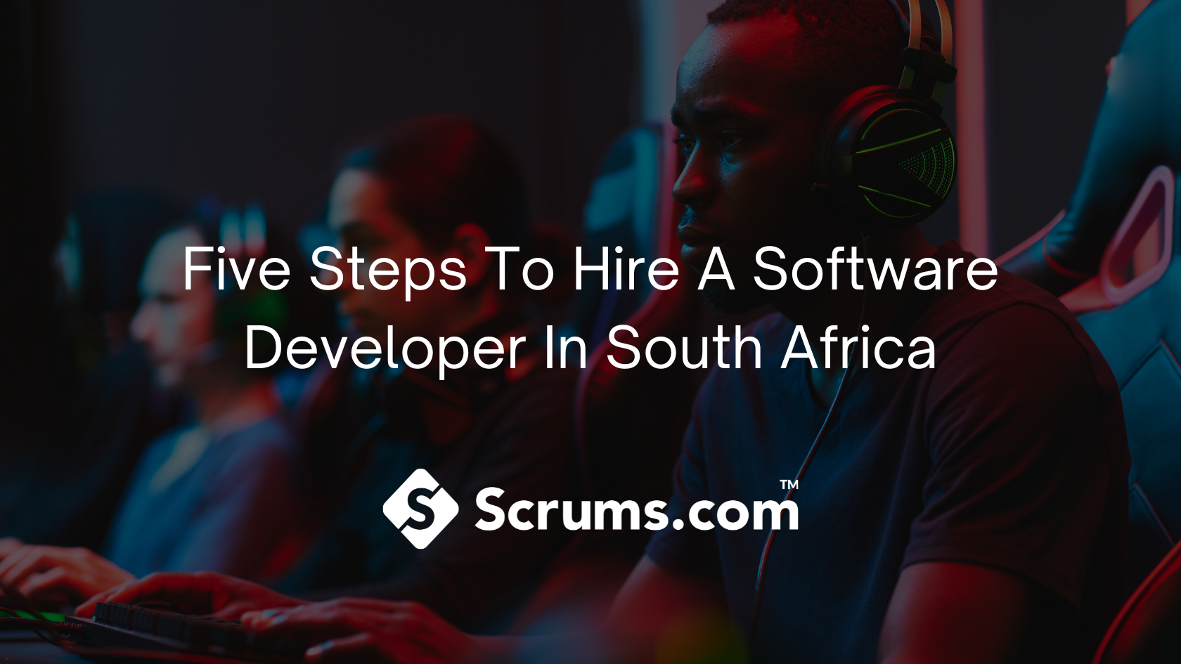 Scrums.com Blog - Five Steps To Hire A Software Developer In South Africa