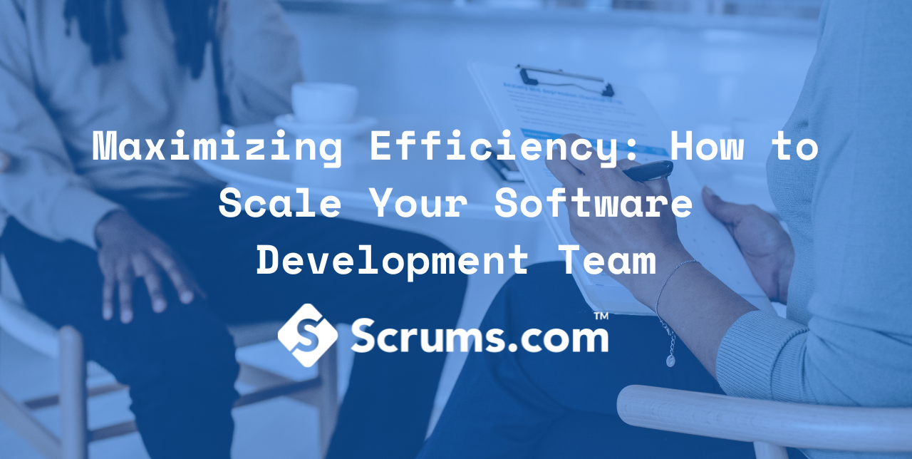 Maximizing Efficiency: How to Scale Your Software Development Team ...