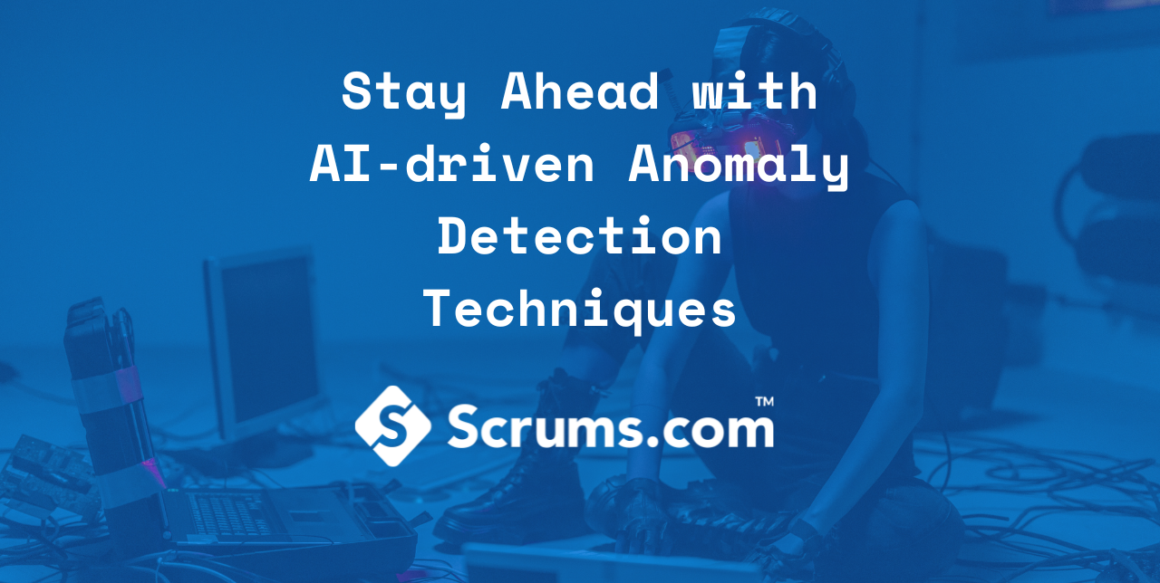 Blog - Stay Ahead with AI-driven Anomaly Detection Techniques