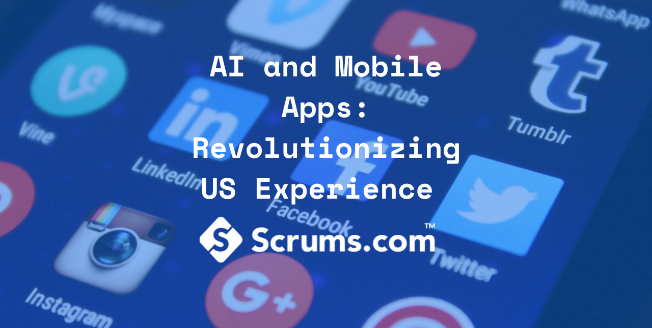AI and Mobile Apps: Revolutionizing US Experience
