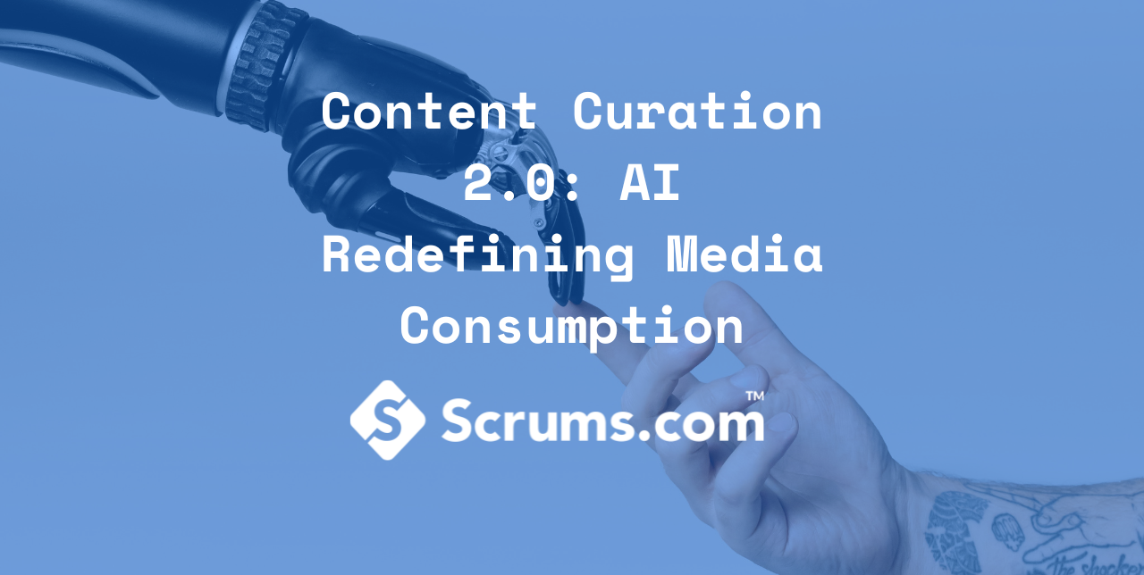 Blog - Content Curation 2.0: AI Redefining Media Consumption