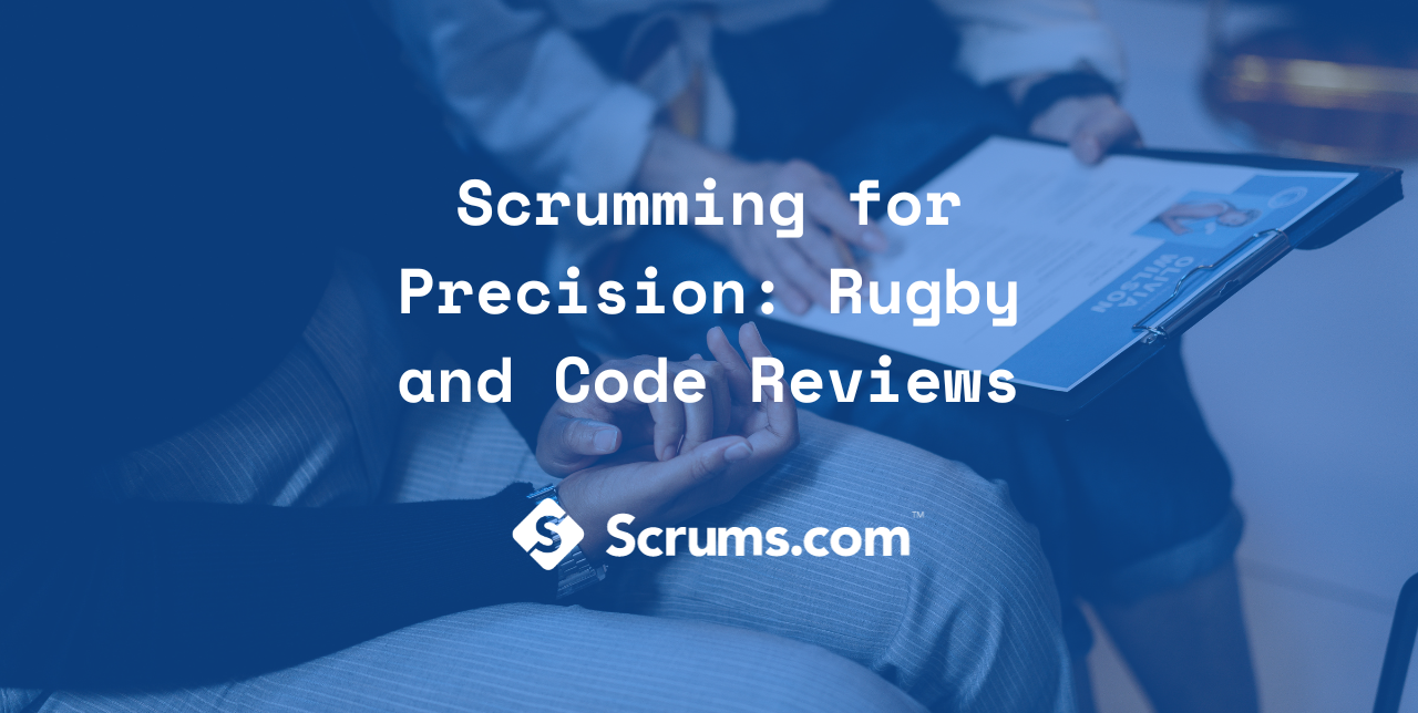 Scrumming for Precision: Rugby and Code Reviews