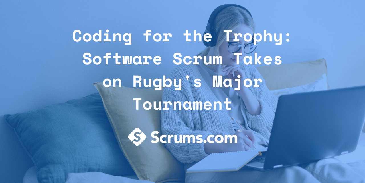 Blog - Software Scrum Competes in Rugby's Major Tournament