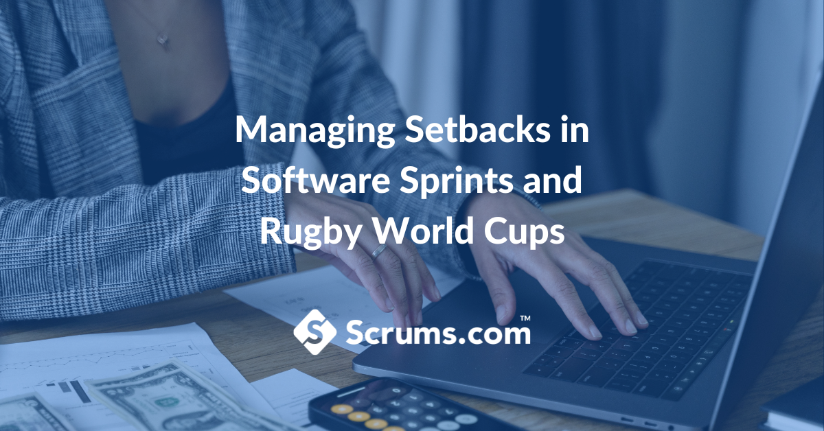 Blog - Managing Setbacks in Software Sprints and Rugby World Cups