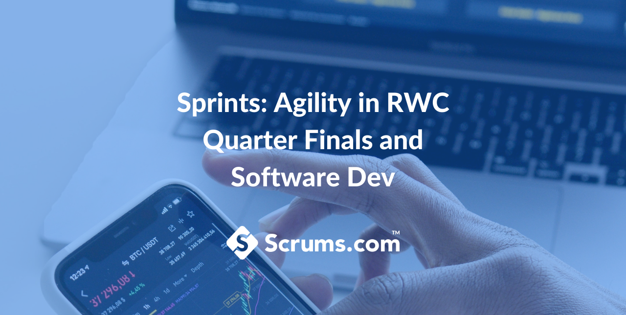 Sprints: Agility in RWC Quarter Finals and Software Dev
