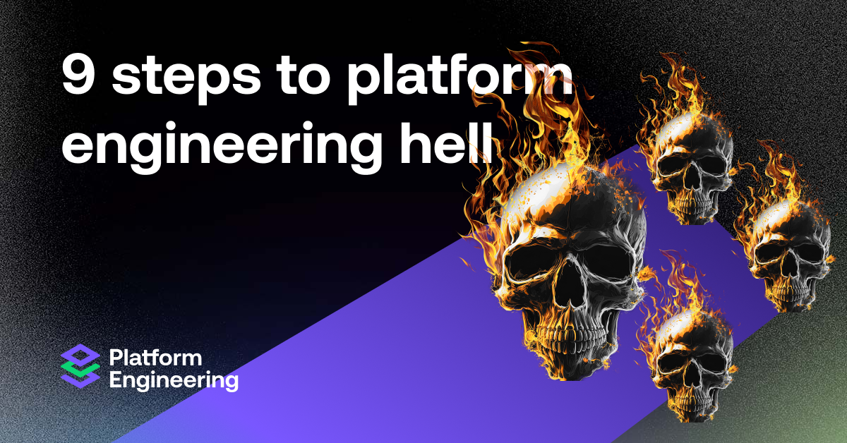 9 steps to platform engineering hell