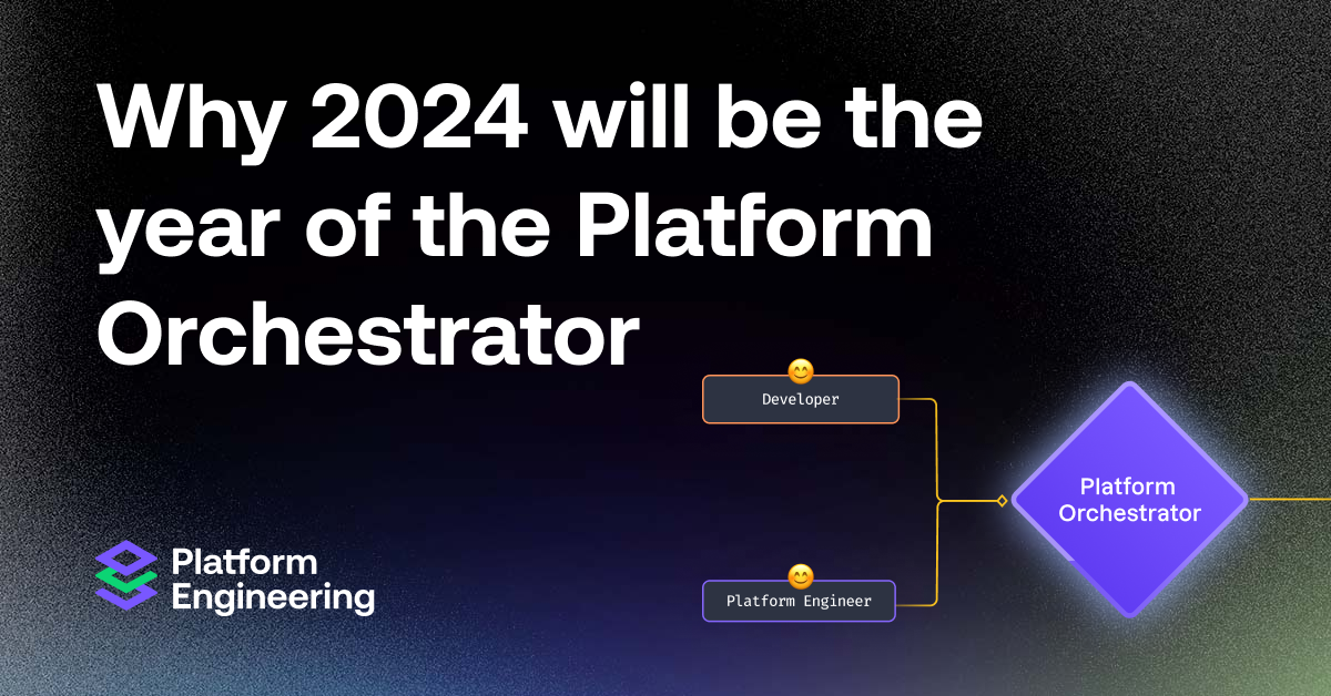 Why 2024 will be the year of the Platform Orchestrator