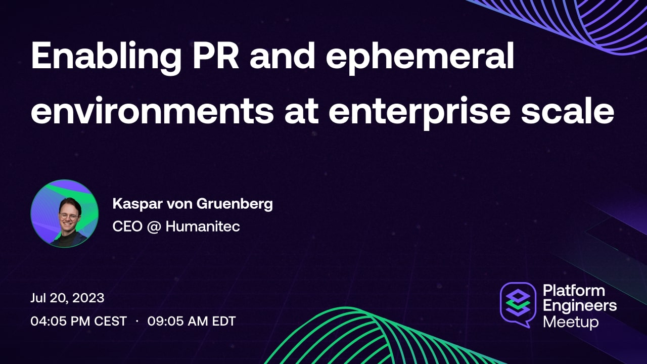 Enabling PR and ephemeral environments at enterprise scale