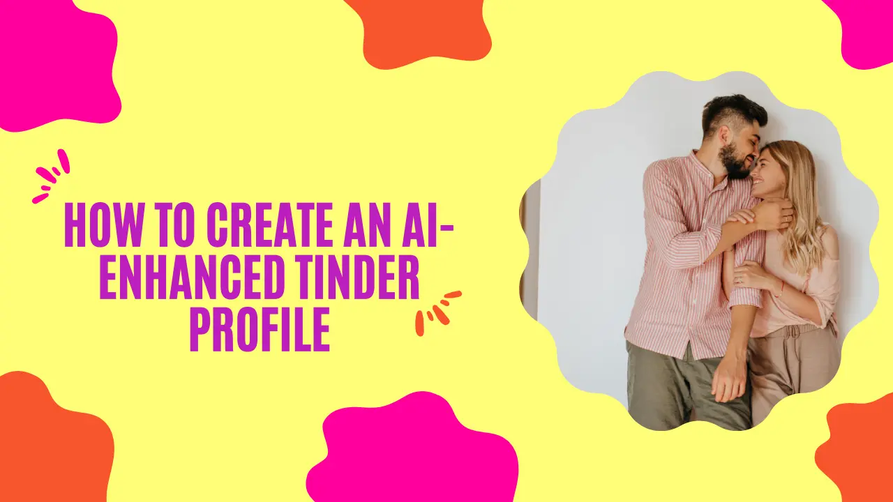 How to Create an AI-Enhanced Tinder Profile