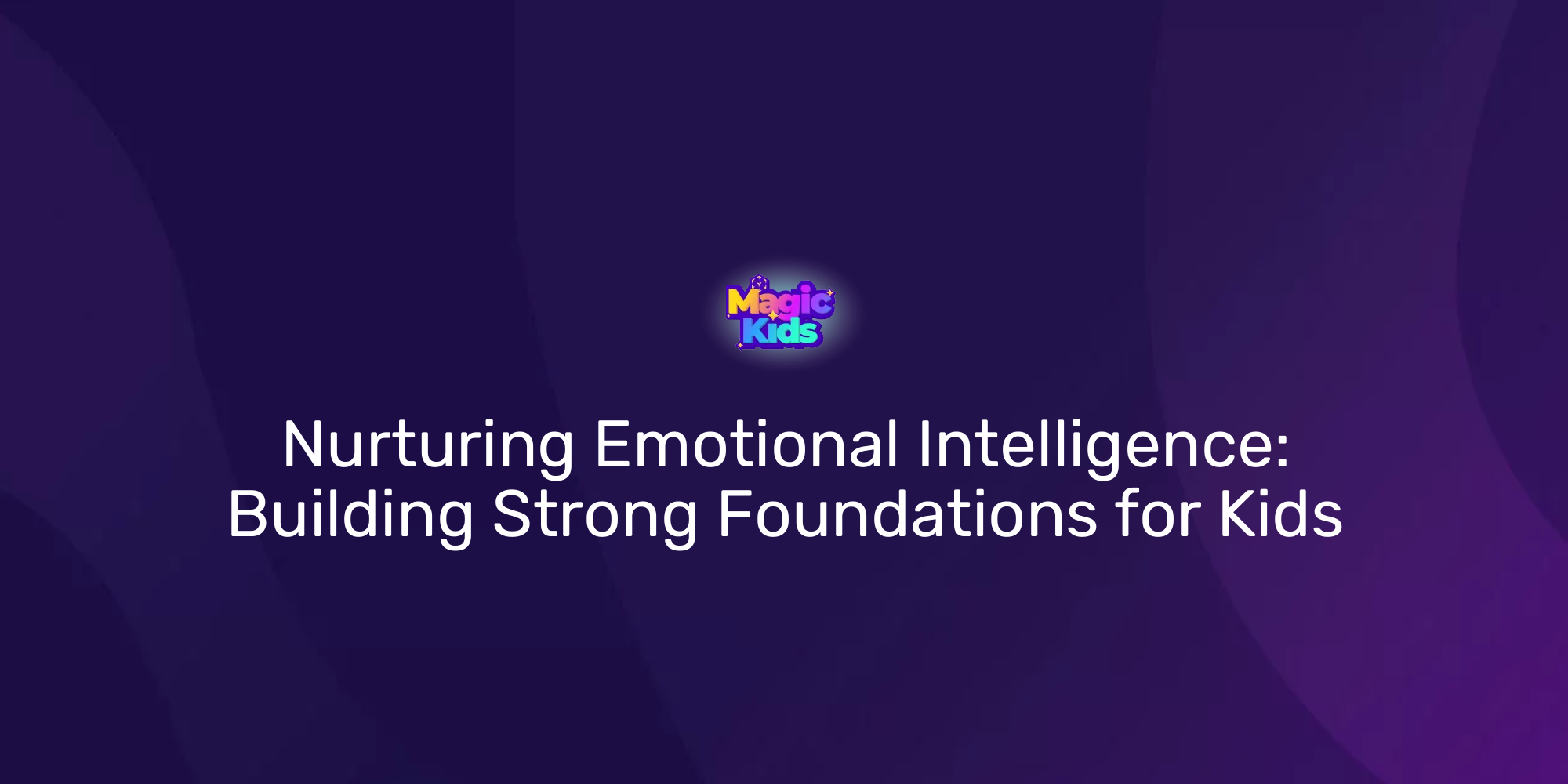 Nurturing Emotional Intelligence: Building Strong Foundations for Kids ...