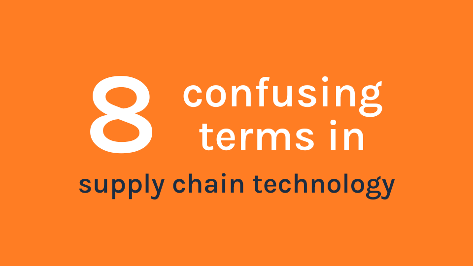 8 Confusing Terms in Supply Chain Technology