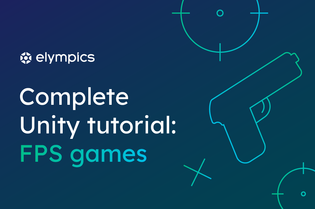 Elympics Blog: A complete guide to making FPS games in Unity
