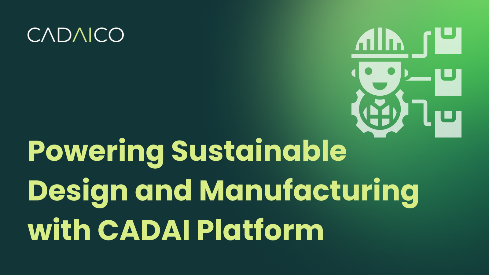 CADAICO | Powering Sustainable Design and Manufacturing with CADAI Platform