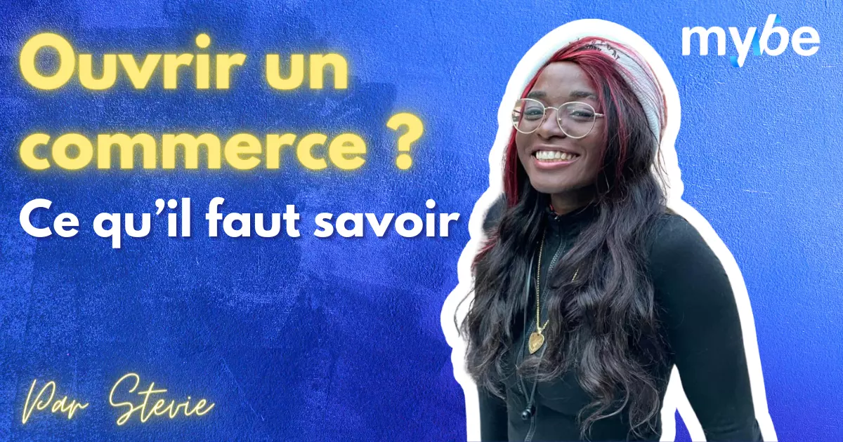 mybe | Vous ouvrez un commerce ? Voici ce qu'il faut savoir