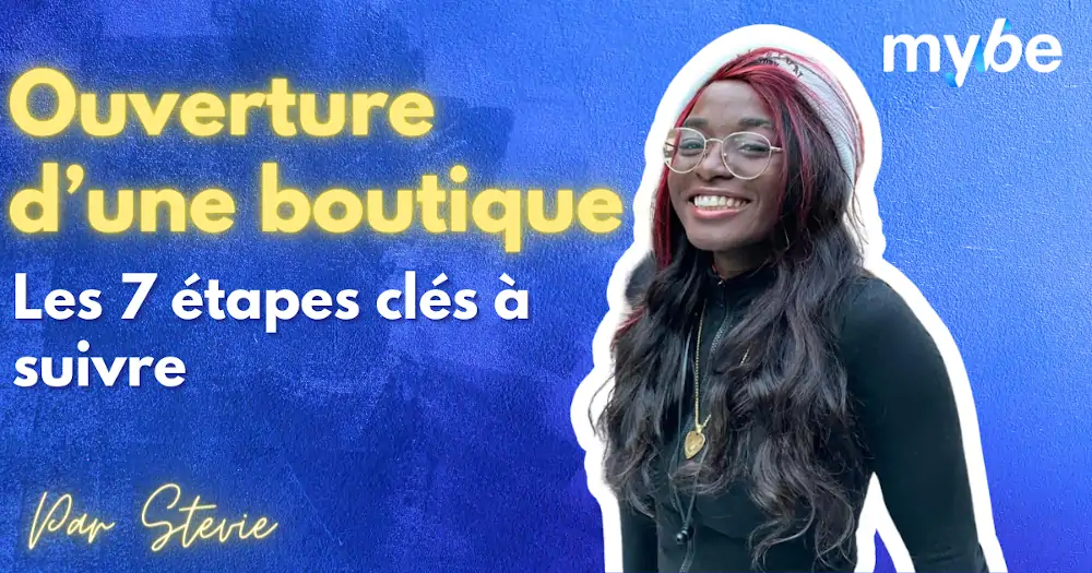 mybe | Réussir l’ouverture d’une boutique en 2024 : Les 7 étapes clés à suivre