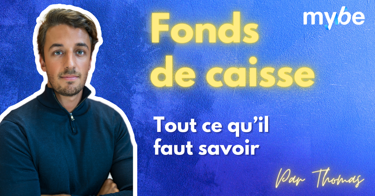 mybe | Fonds de Caisse : Définition, Gestion Optimale et Bonnes Pratiques