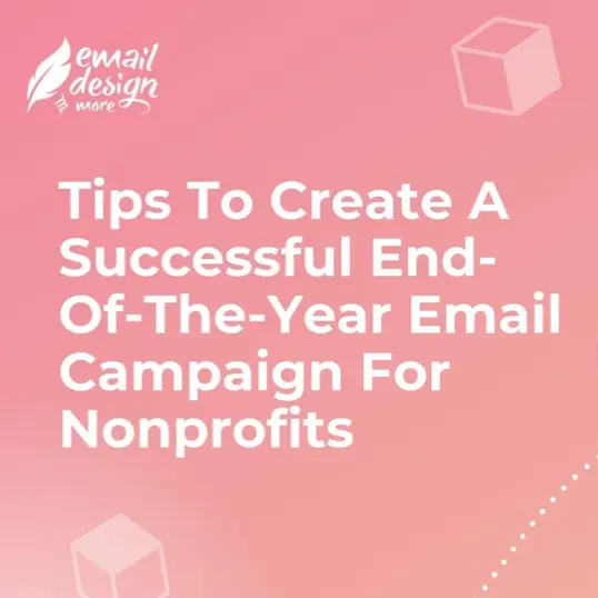 10 Tips To Create A Successful End-Of-The-Year Email Campaign For Nonprofits