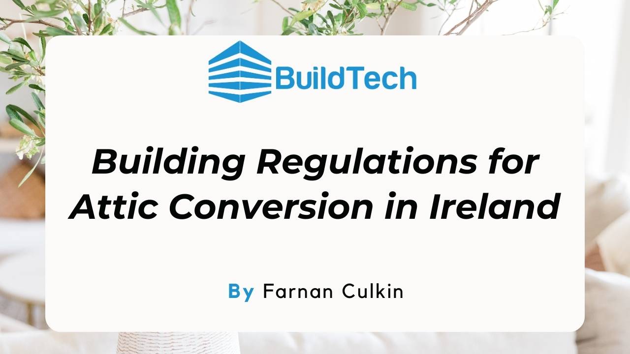 Attic Conversion Regulations in Ireland (2023 Updated)