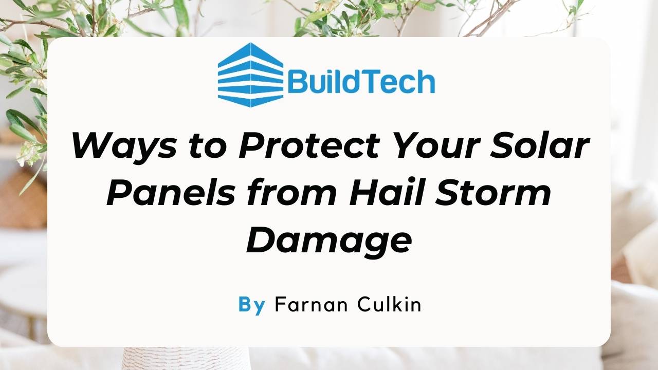 How to Protect Your Solar Panels from Hail Storm Damage?