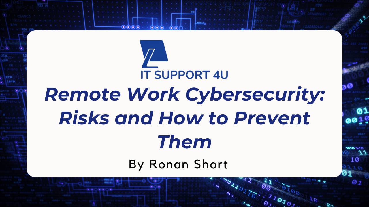Remote Work Cybersecurity: Risks & How to Prevent Them