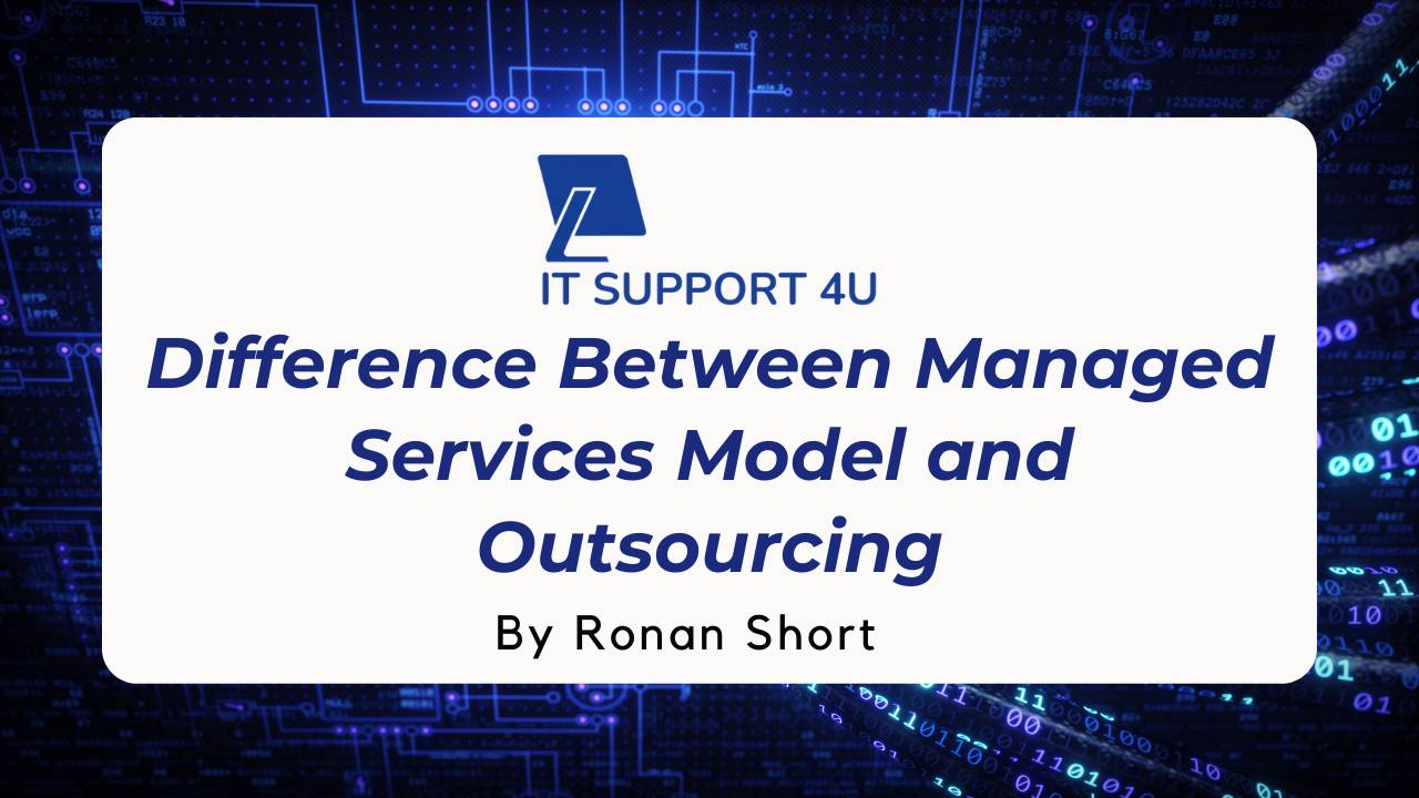 Managed Services Model vs Outsourcing - IT Support 4U
