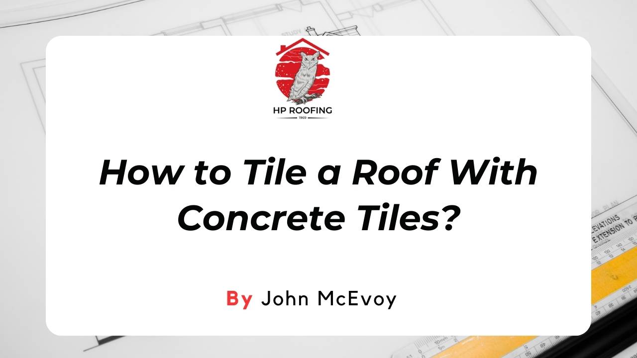 How to Tile a Roof with Concrete Tiles? A Step-by-Step Guide