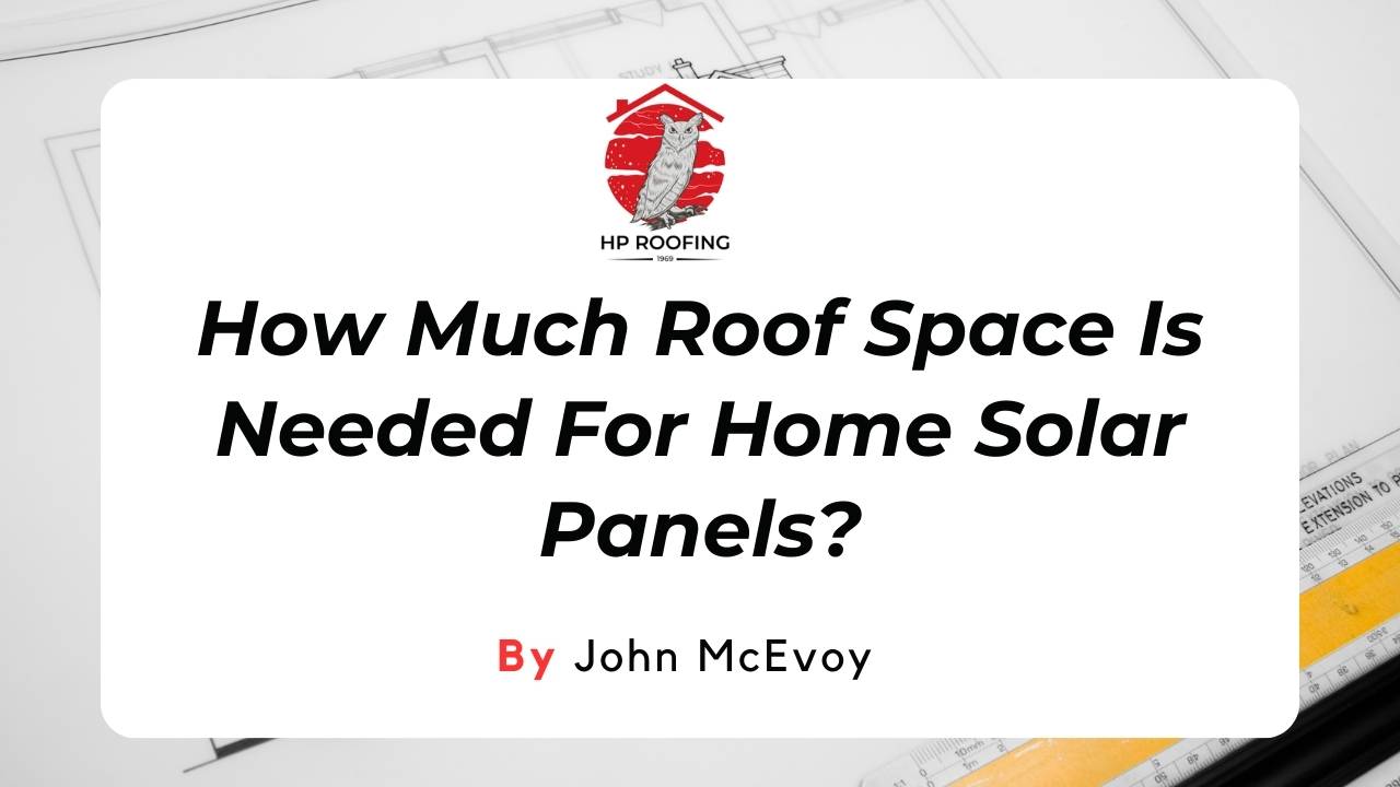 How Much Roof Space Is Needed For Home Solar Panels?