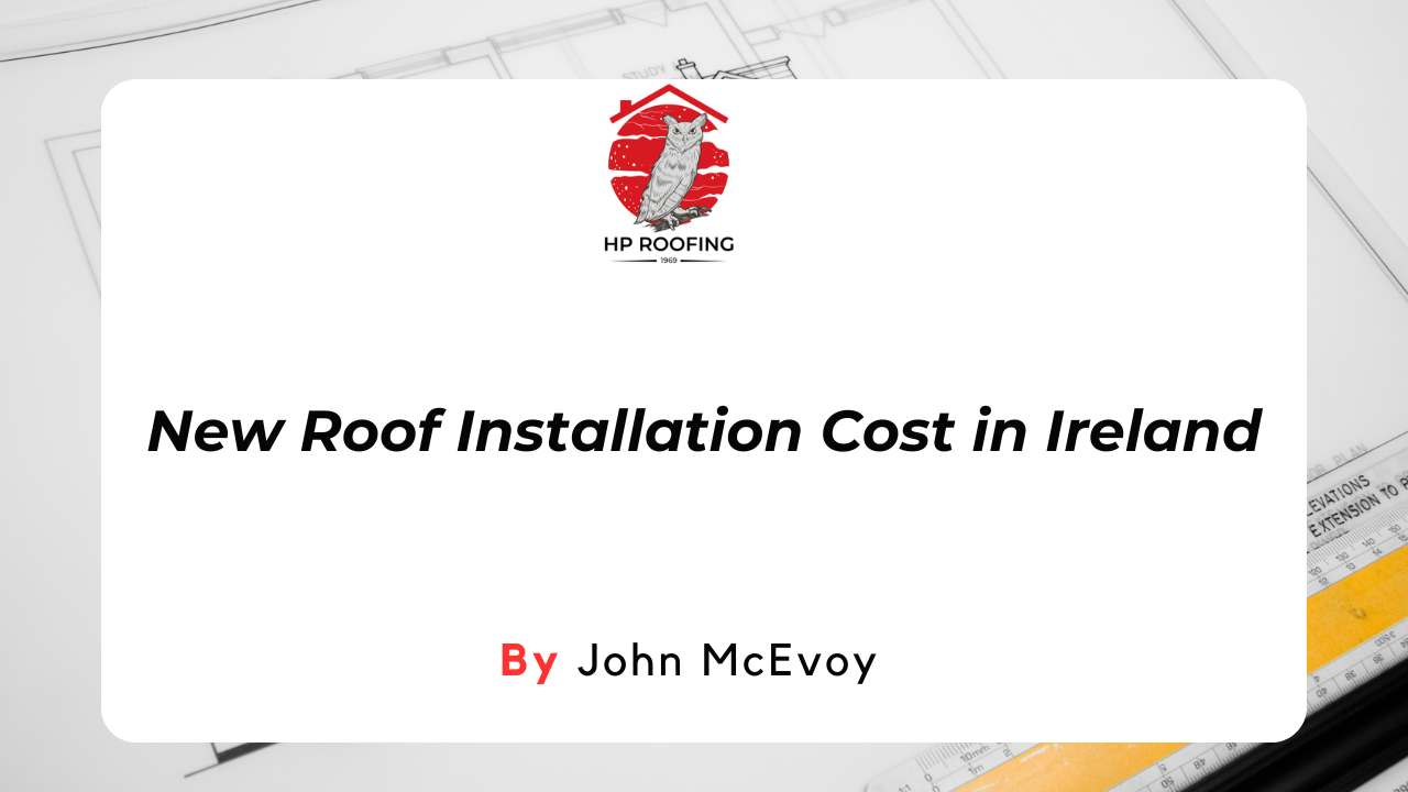 How Much Does a New Roof Installation Cost in Ireland?