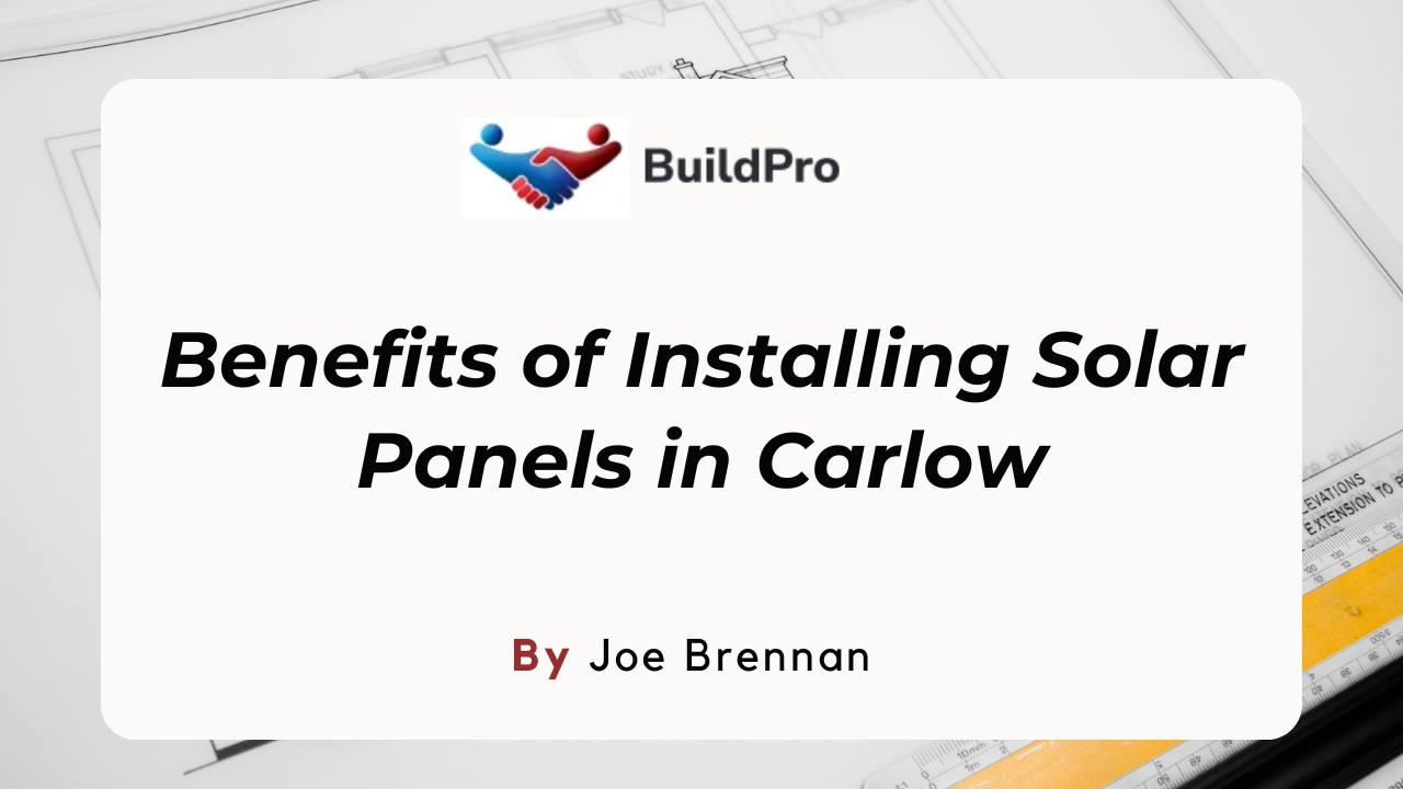 Solar Panel Advantages in Carlow: Why It's Worth The Money?