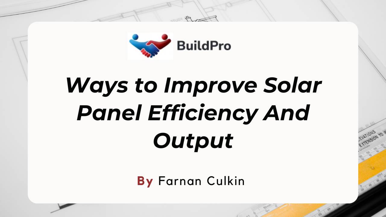 What Are the Ways to Boost Solar Panel Efficiency & Output?