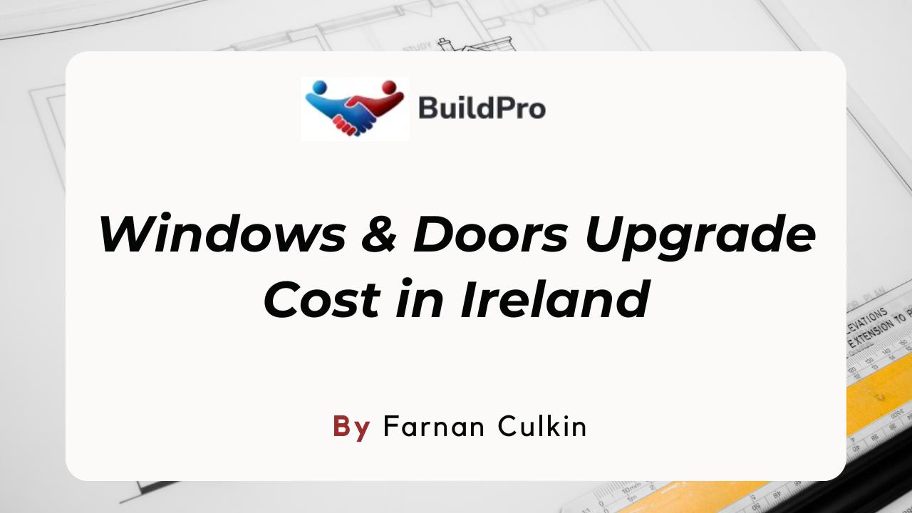 How Much Does Windows & Doors Upgrade Cost in Ireland?