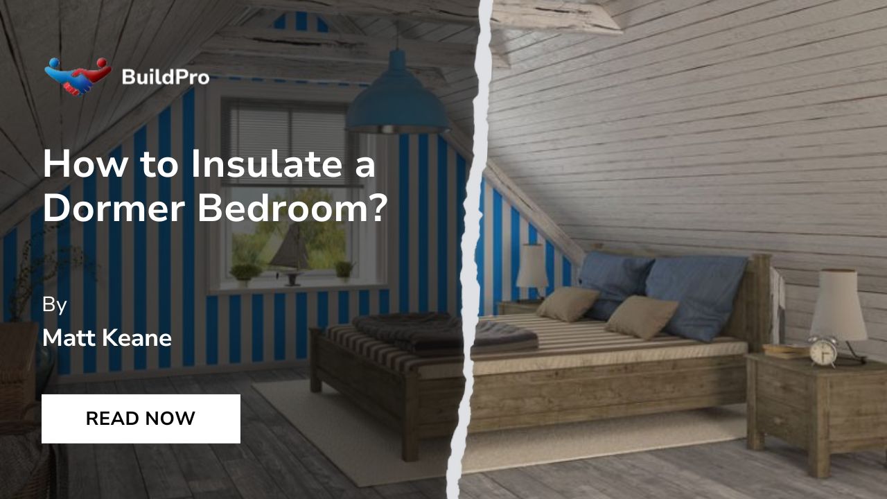 How to Insulate a Dormer Bedroom? A Step-by-Step Guide