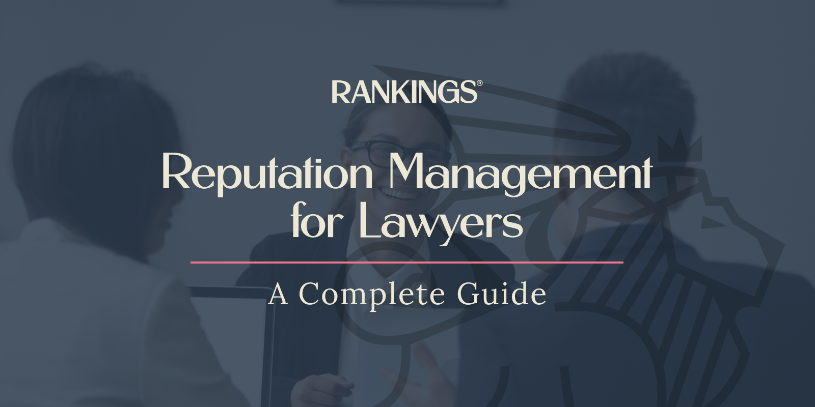 Reputation Management for Lawyers: A Complete Guide