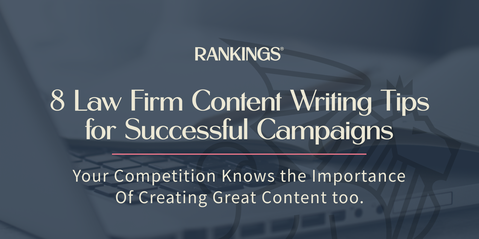 8 Law Firm Content Writing Tips for Successful Campaigns