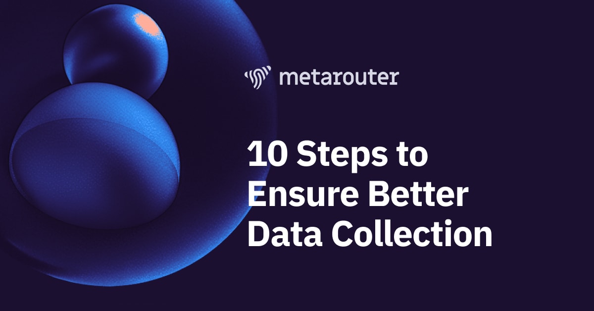 10 Tips to Ensure Better Data Collection for Privacy-Centric Marketers - MetaRouter Blog